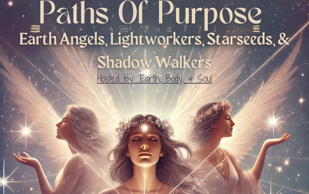 Paths Of Purpose- Earth Angels, Light Workers, Starseeds, & Shadow Walkers Tickets | Earth, Body ...