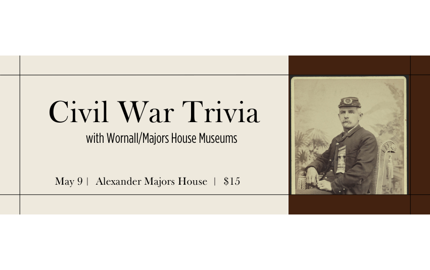 Civil War History Trivia Tickets | Wornall/Majors House Museums