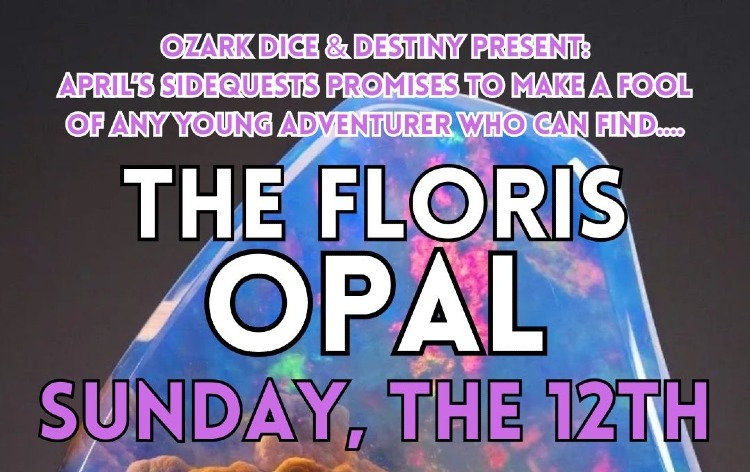 April's SIDEQUESTS: The Floris Opal! Tickets | Ozark Dice & Destiny