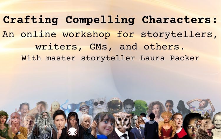 Crafting Compelling Characters: An online three-session workshop for storytellers, writers, GMs ...