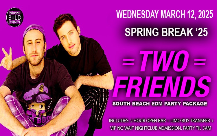 TWO FRIENDS - Spring Break 2025 - WEDNESDAY EDM Party Tour Tickets ...