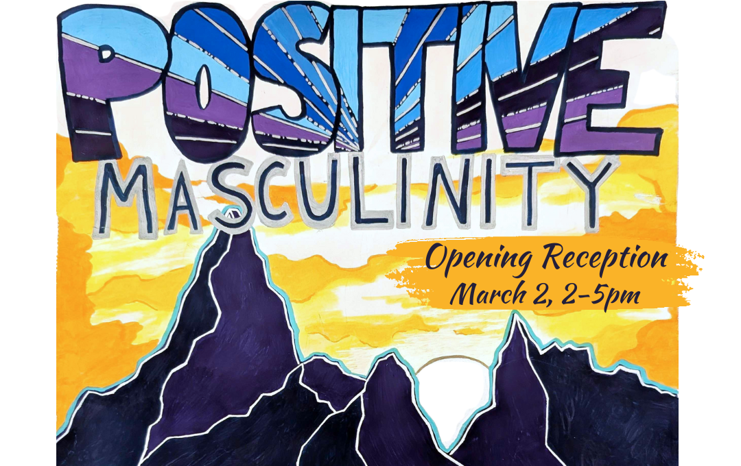 Positive Masculinity Opening Reception Tickets | Muck Duck Studio