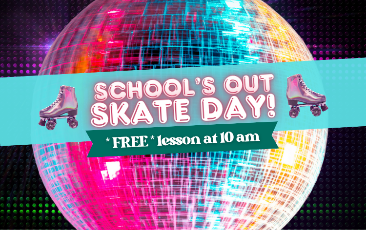 SCHOOL'S OUT SKATE DAY (with Free Lesson during 10am sessions)! Tickets ...