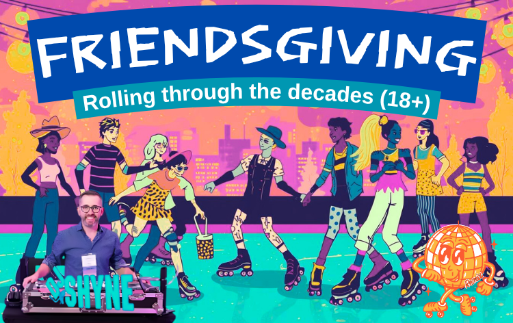 Friendsgiving :: Rolling through the Decades with DJ Shyne (18 ...
