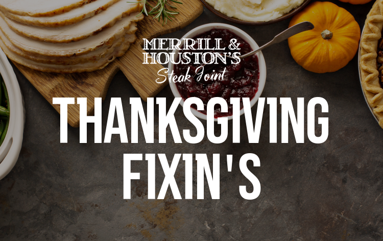 Thanksgiving Fixin's Pre-Order Tickets | Merrill & Houston's Steak Joint
