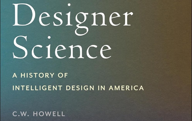 Designer Science: A History of Intelligent Design in America - A ...