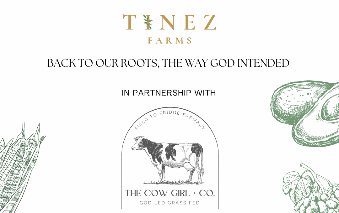 Tinez Farms x The Cow Girl + Co. presents Back to Our Roots the Way God ...