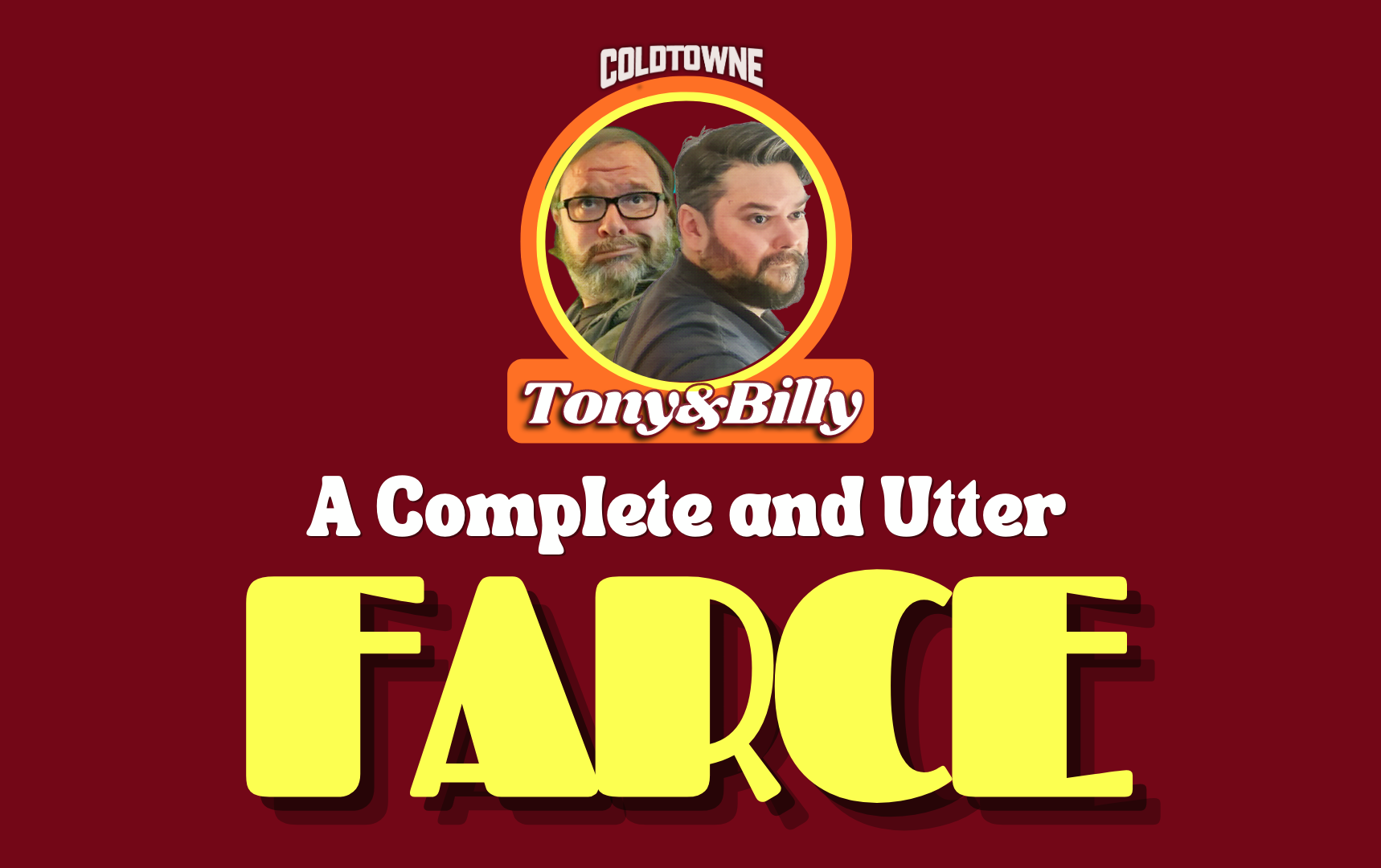 A Complete and Utter Farce with Tony & Billy & Them Tickets | ColdTowne ...