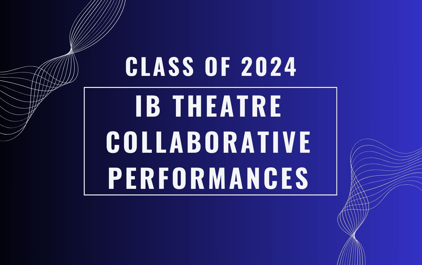 Class of 2024: IB Theatre Collaborative Performances Tickets ...