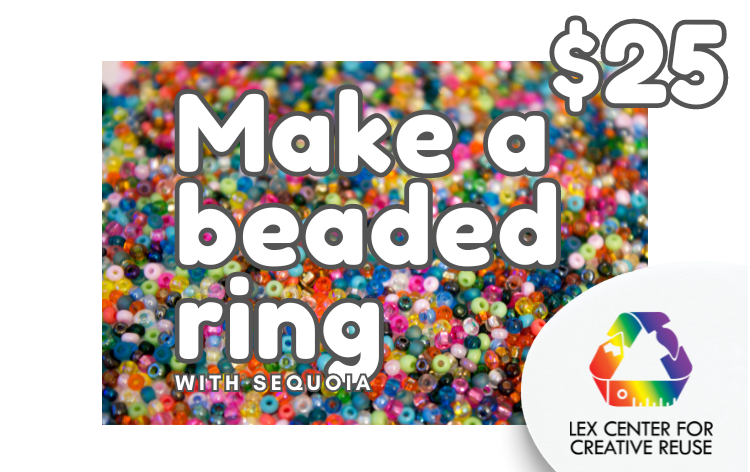 Make Your Own Beaded Ring with Sequoia! Tickets | LexCreativeReuse