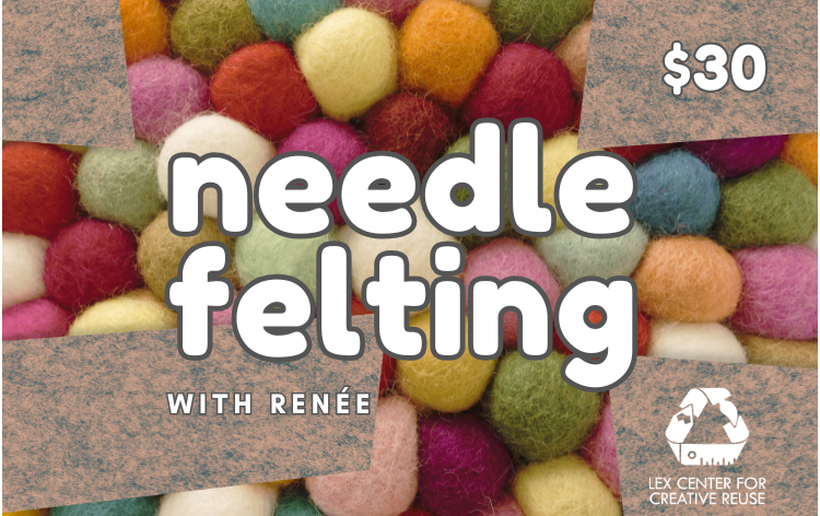 Beginner Needle Felting with Renée Tickets | LexCreativeReuse