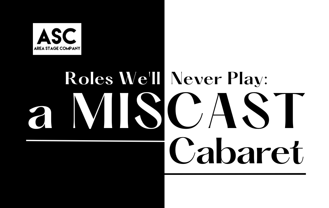 Roles We'll Never Play: A Miscast Cabaret Tickets | Area Stage