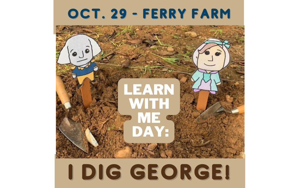 Learn with Me Day - I Dig George Tickets | The George Washington Foundation