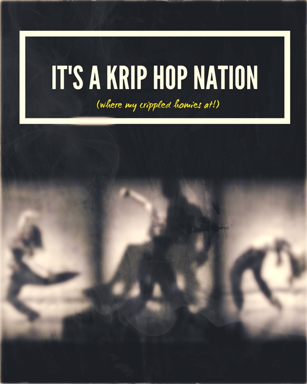 IT'S A KRIP HOP NATION (where are my crippled homies at!)