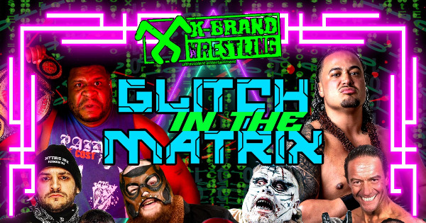 X Brand Wrestling: Glitch In The Matrix Tickets | X Brand Wrestling