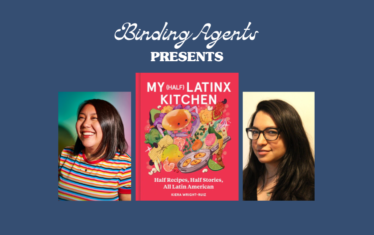 Binding Agents Presents: Kiera Wright-Ruiz [MY (HALF) LATINX KITCHEN] with G. Daniela Galarza ...