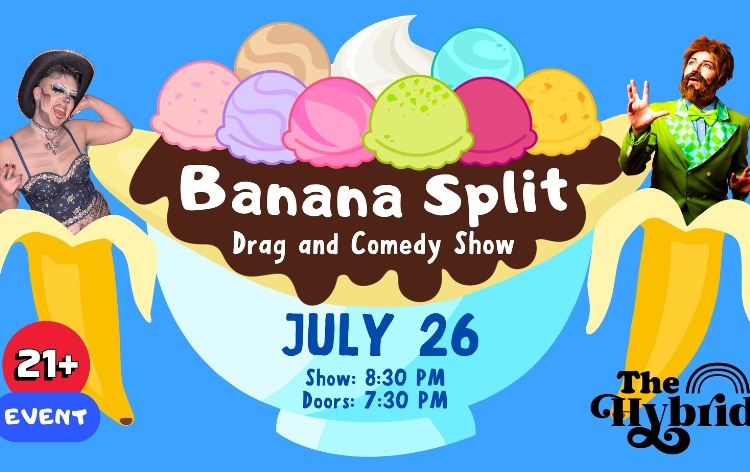 Banana Split: Drag and Comedy Show Tickets | The Hybrid Gallery